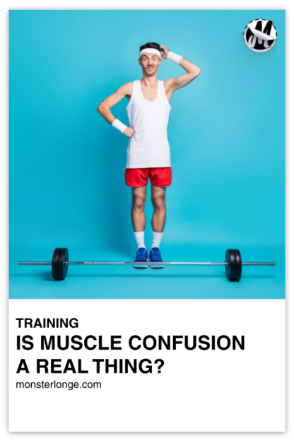 What Is Muscle Confusion And Is It A Real Thing? - Monster Longe